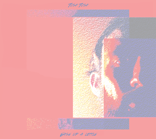 Tusk Tusk - Ease Up A Little